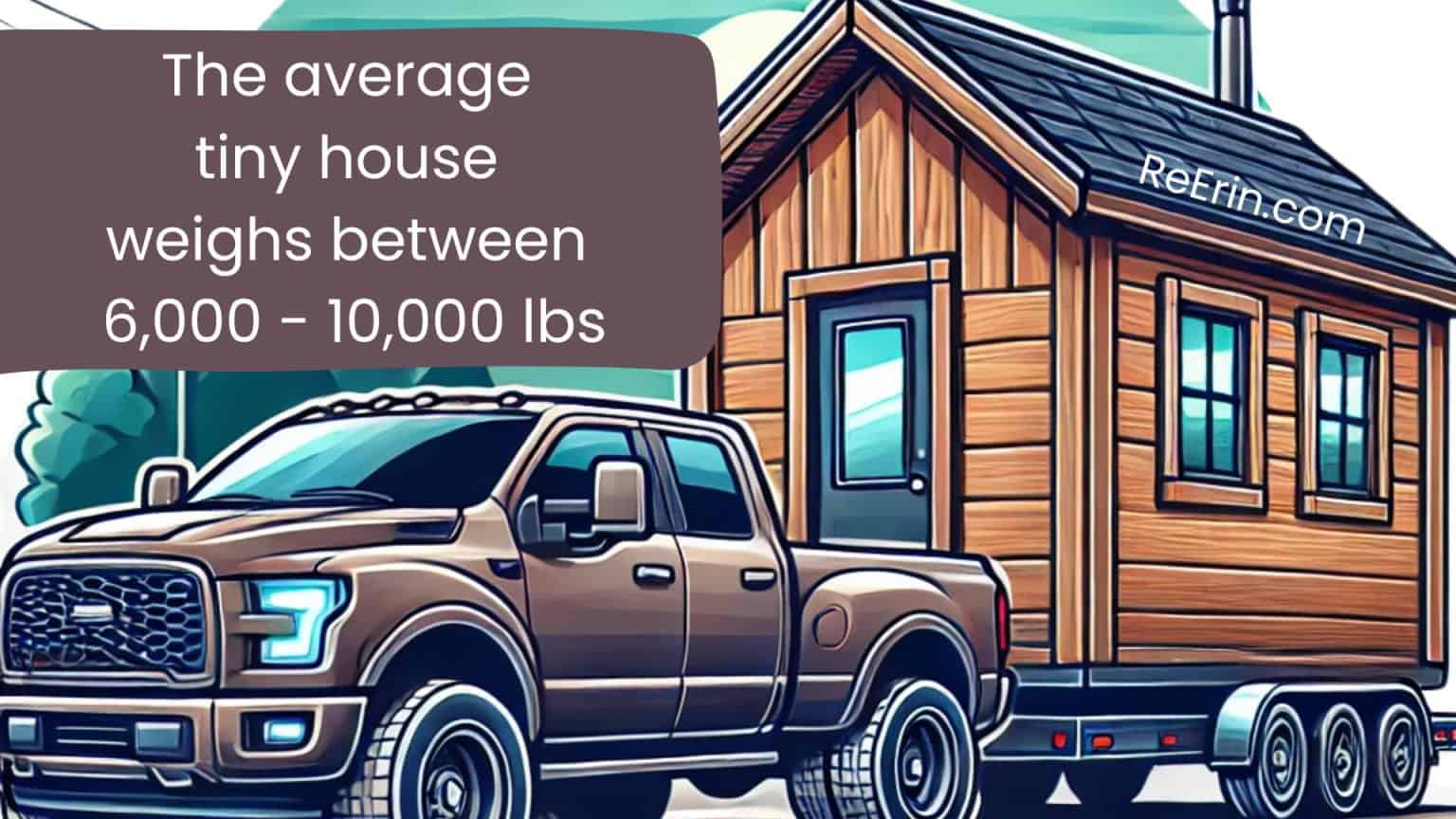 How Much Does A TIny House Weigh? The Towable Tiny House Guide