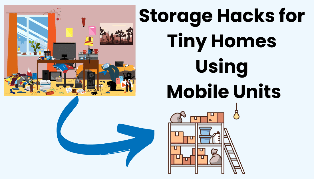 Mobile Units: 4 Storage Hacks For Tiny Homes